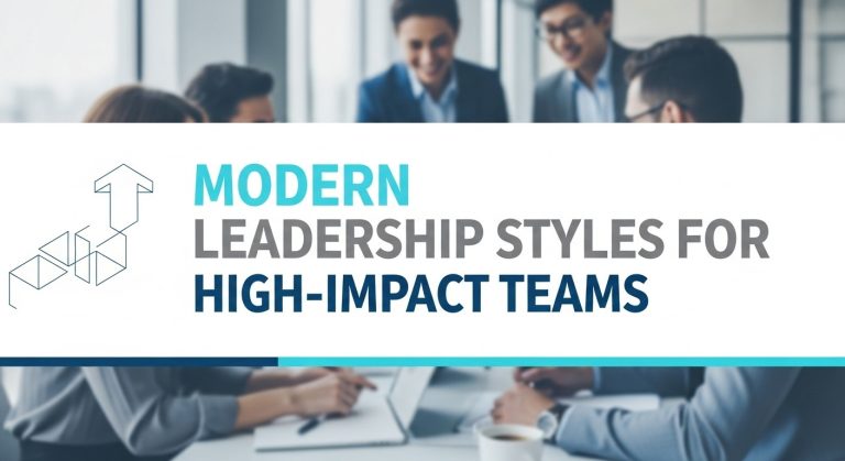 Modern Leadership Styles to Build High-Impact Teams